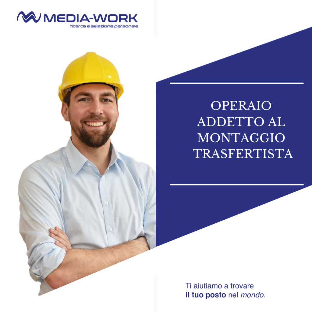 OPERAIO ADDETTO AL MONTAGGIO TRASFERTISTA - MediaWork